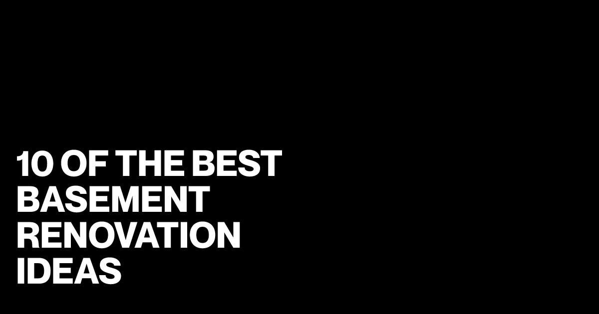 10 OF THE BEST BASEMENT RENOVATION IDEAS